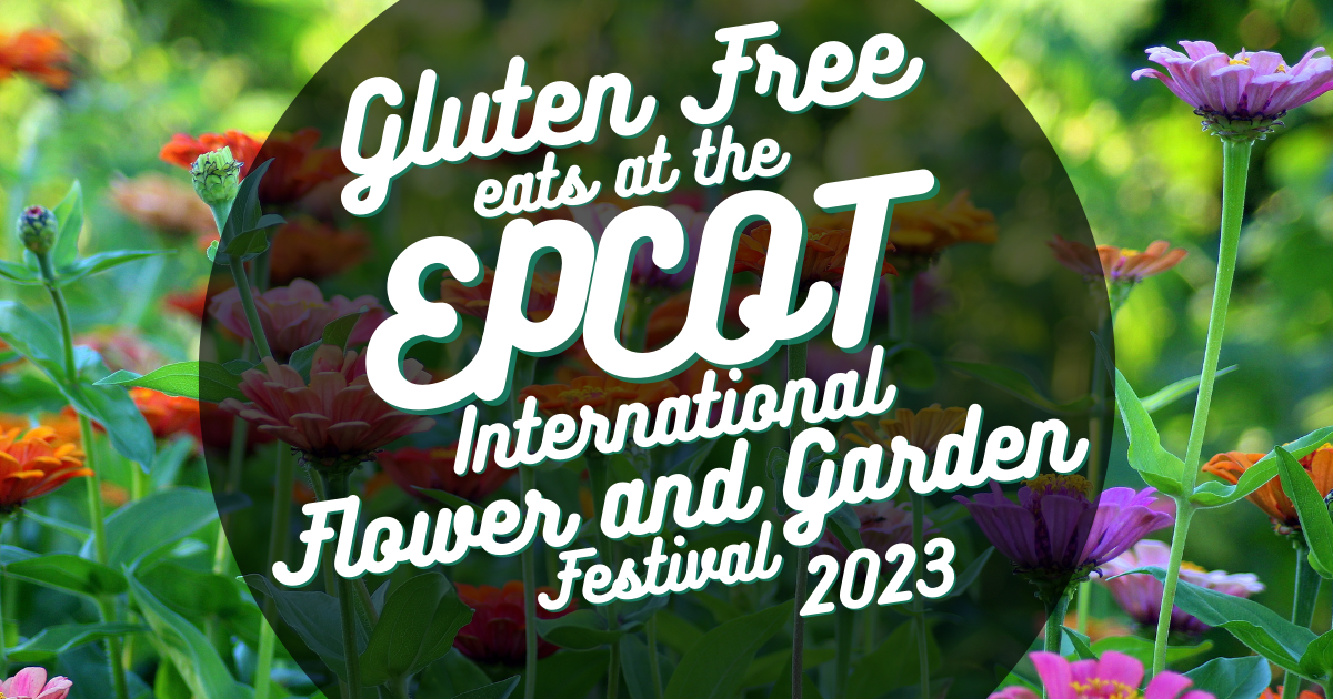 Gluten-Free Eats at EPCOT Flower and Garden Festival 2023 – Access the ...